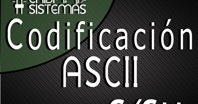 Codificación ASCII - Chibi Sistemas