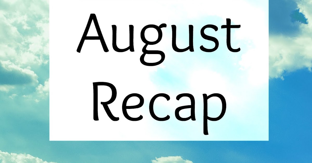 August Recap