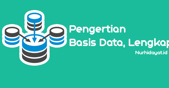 Pengertian Basis Data (Database) Secara Lengkap - Nurhidayat ID