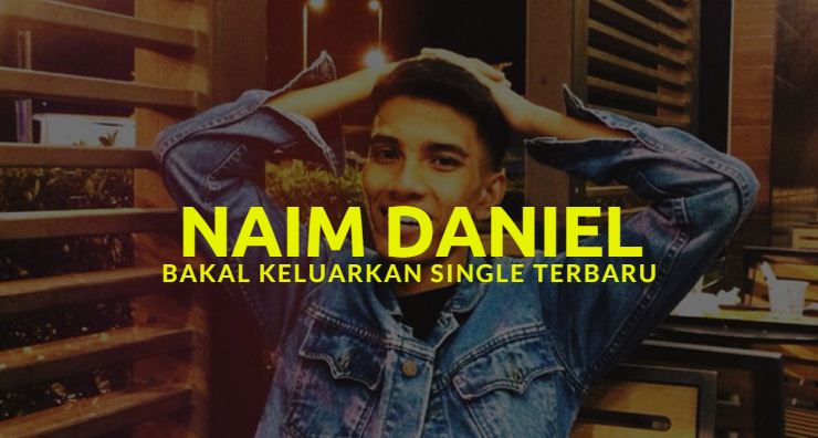 Naim Daniel - Pelakon Berbakat Besar Bakal Jadi Penyanyi Hebat