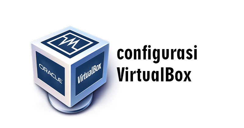 Cara Konfigurasi VirtualBox Sebelum Melakukan Instalasi - BACA CODING