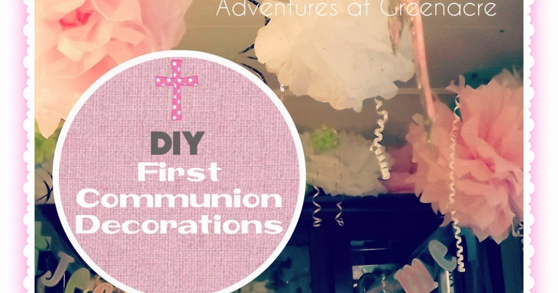 Adventures at Greenacre: DIY First Communion Decorations and ideas