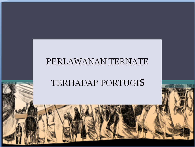 Kumpulan Sejarah Indonesia: PPT PERLAWANAN TERNATE TERHADAP PORTUGIS