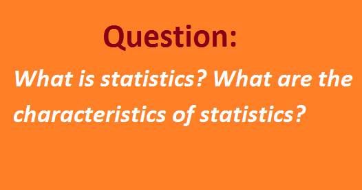 What is statistics? What are the characteristics of statistics? - M.M.R cse