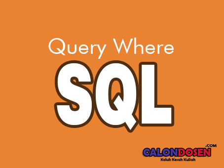 Penjelasan & Contoh Query SQL WHERE di Database