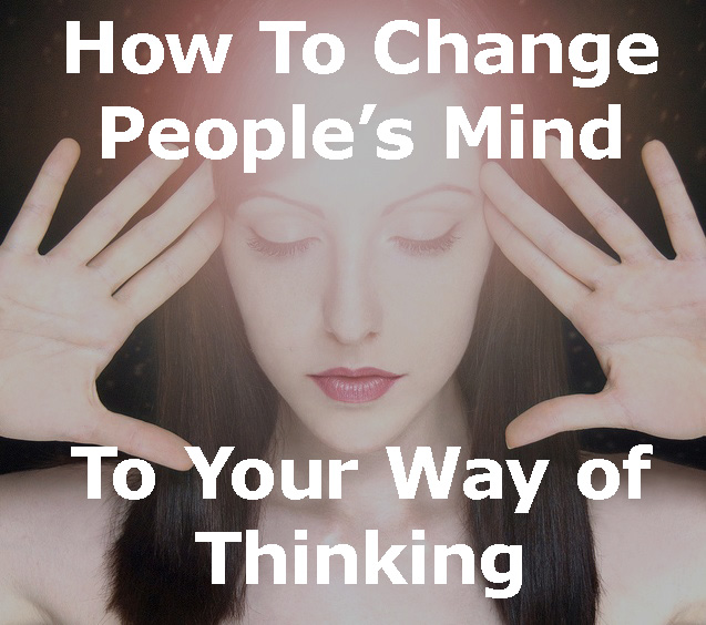 Persuasion Hack: How To Change People's Mind To The Way You Are Thinking