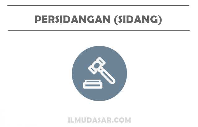 Persidangan (Sidang) : Pengertian, Fungsi, Unsur, Jenis - cekrisna