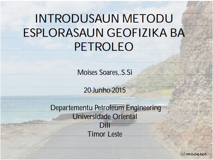 *' SIENSIA RAI '*: INTRODUSAUN METODU ESPLORASAUN GEOFIZIKA BA PETROLEO