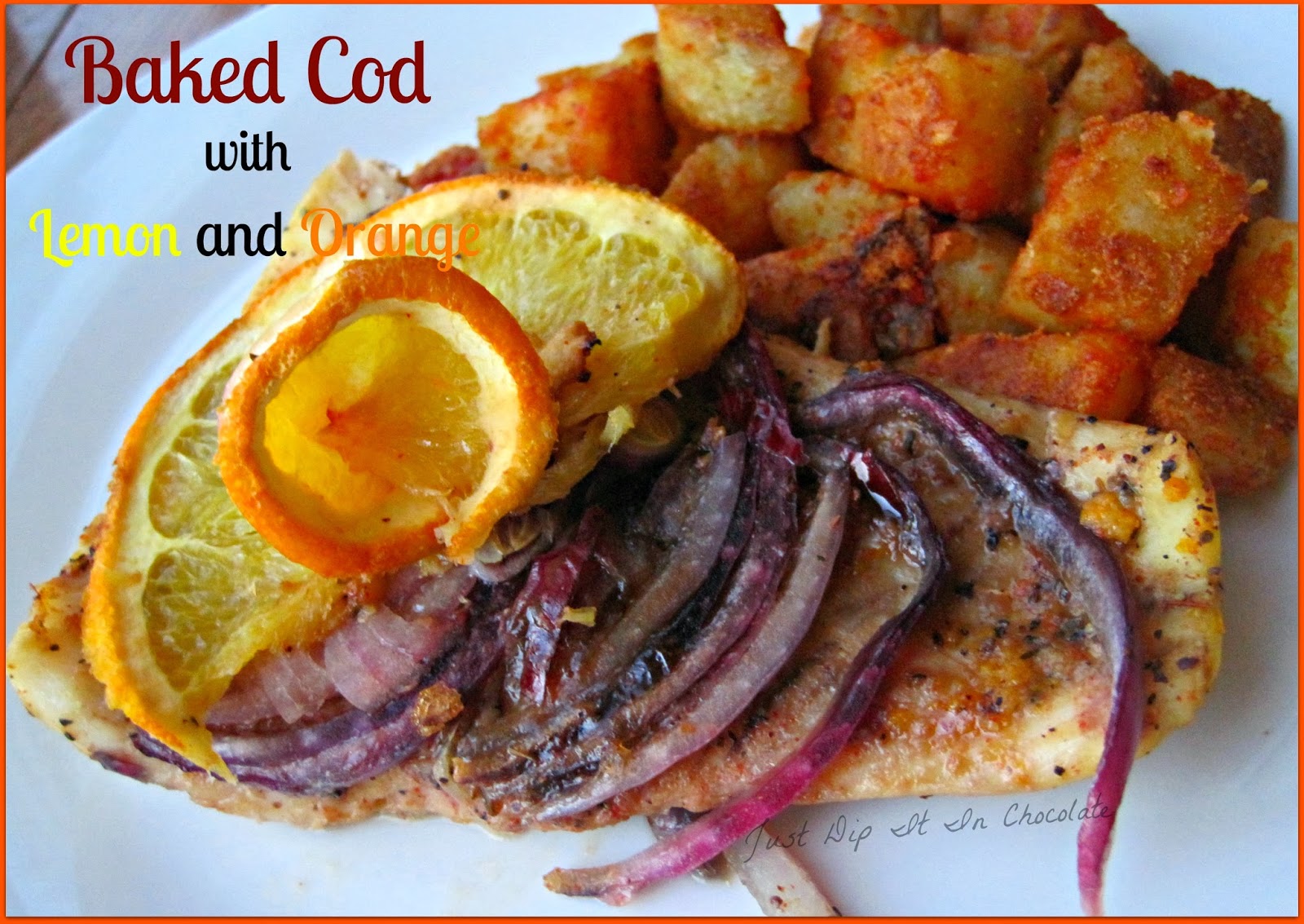Just Dip It In Chocolate: Baked Cod with Lemon and Orange Recipe