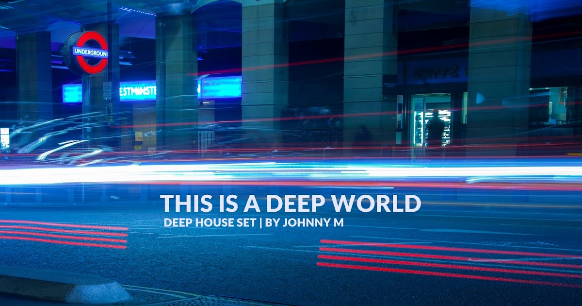 This Is A Deep World | Deep House Set - Johnny M
