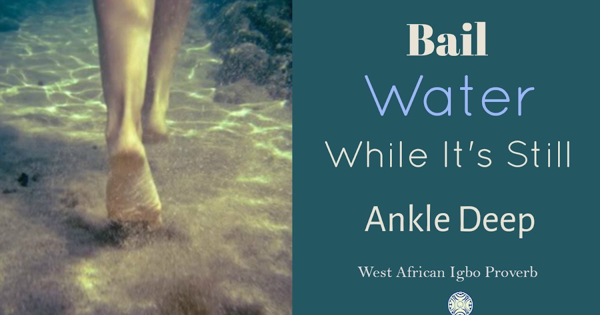 Bail Water While It’s Still Ankle Deep