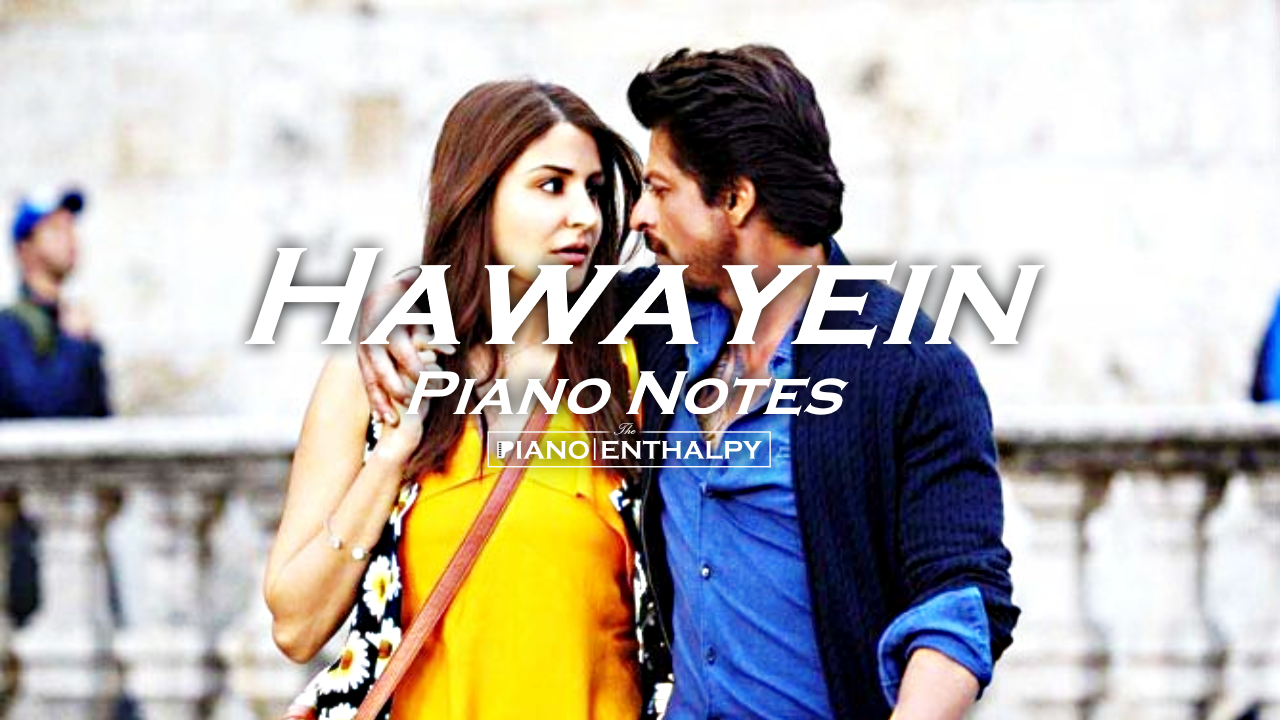 Hawayein (JAB HARRY MET SEJAL) | Arijit Singh | Piano Notes Hawayein (JAB HARRY MET SEJAL) | Arijit Singh | Piano Notes