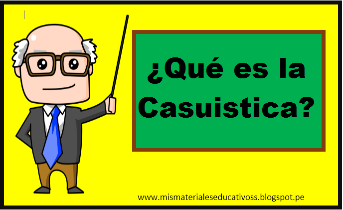 CASUÍSTICA; UNA BREVE EXPLICACIÓN TEÓRICA - Materiales Educativos