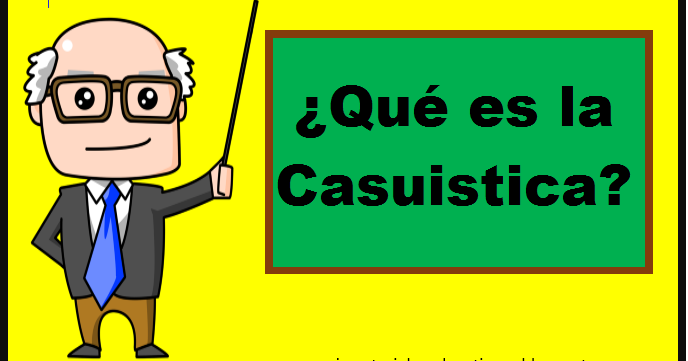 CASUÍSTICA; UNA BREVE EXPLICACIÓN TEÓRICA - Materiales Educativos