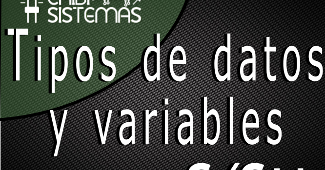 Tipos de datos, variables y constantes en C/C++ - Chibi Sistemas