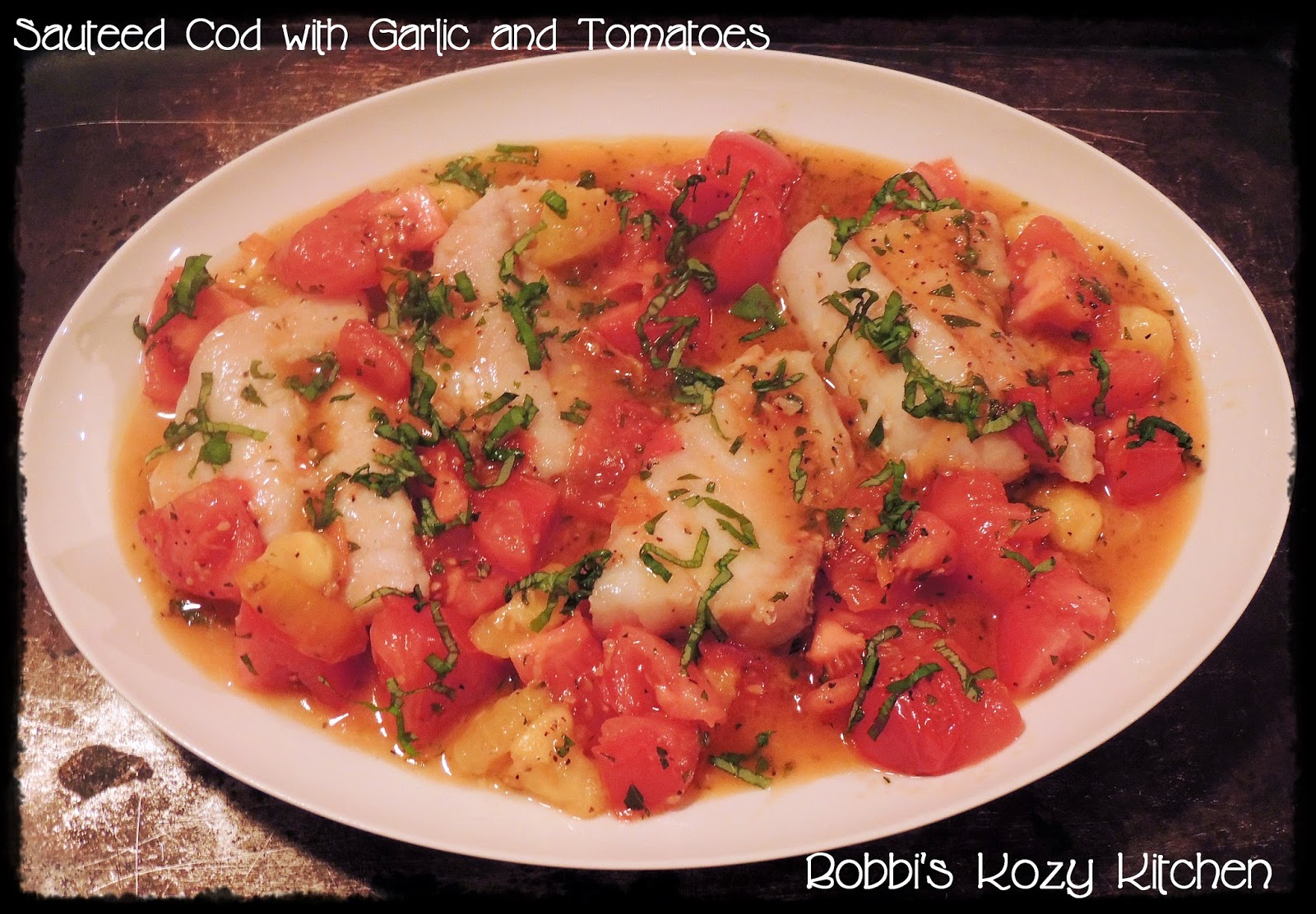Sauteed Cod with Garlic and Tomatoes - Bobbi's Kozy Kitchen