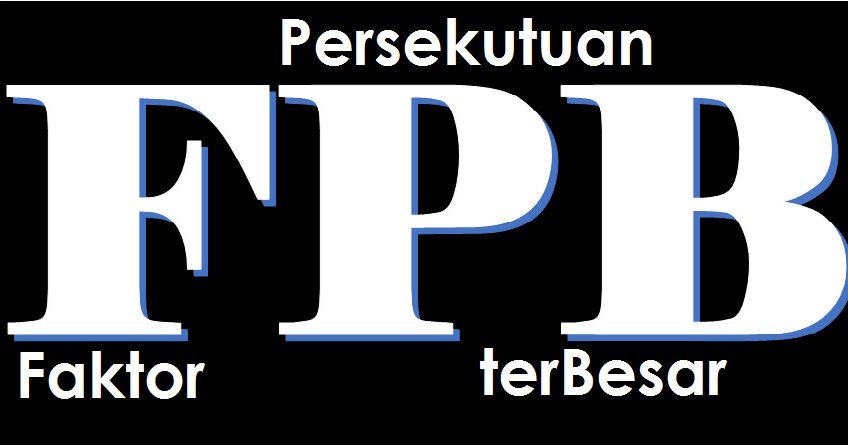 Faktor Persekutuan Terbesar (FPB) ~ Mathematic's Education