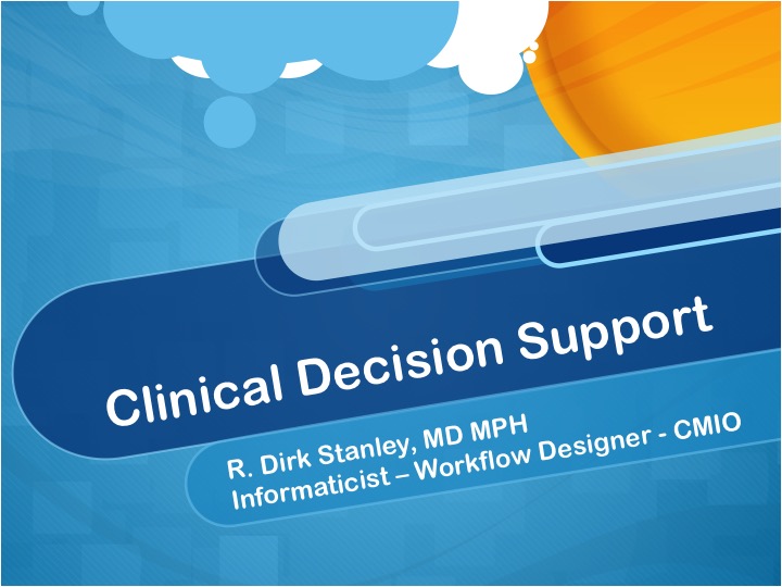 DirkMD - CMIO Perspective: What are Clinical Decision Support and ...