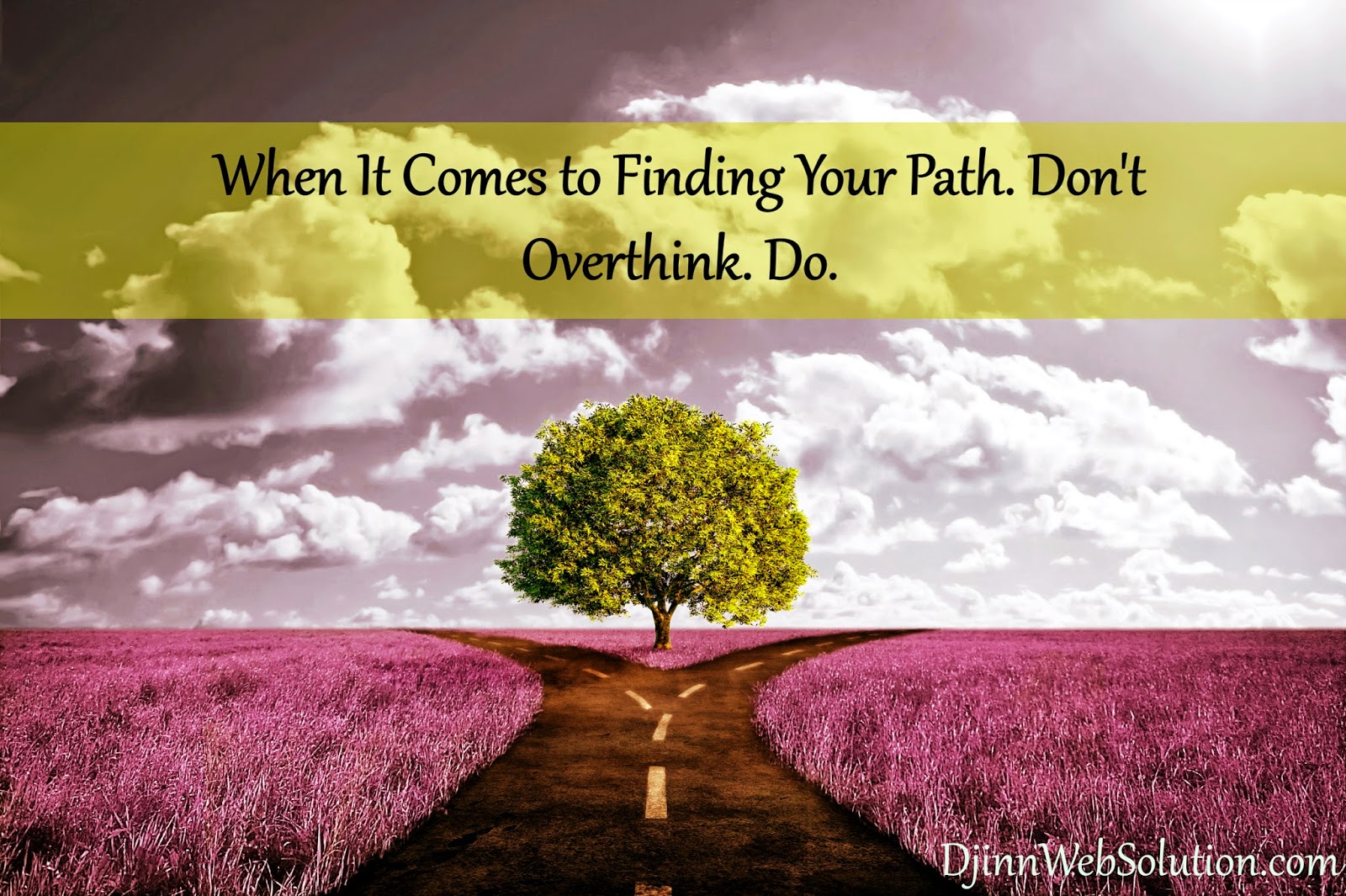 When It Comes to Finding Your Path. Don't Overthink. Do. - Djinn Web ...