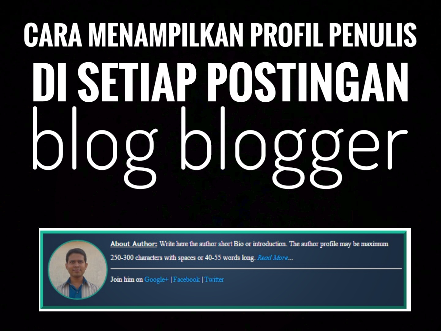 Cara Menampilkan Profil Penulis Di Setiap Posting Blog Blogger - Moch ...