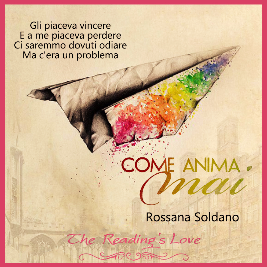 The Reading's Love: RECENSIONE "Come anima mai" di Rossana Soldano