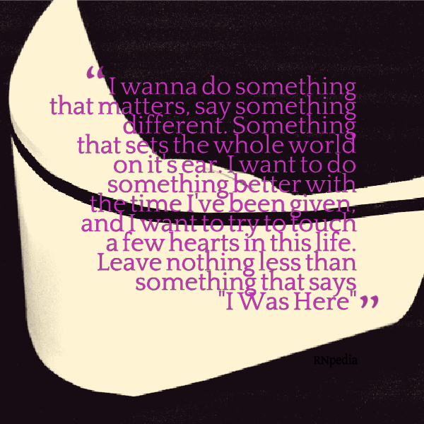 RNquotes: I wanna do something that matters, say something different ...