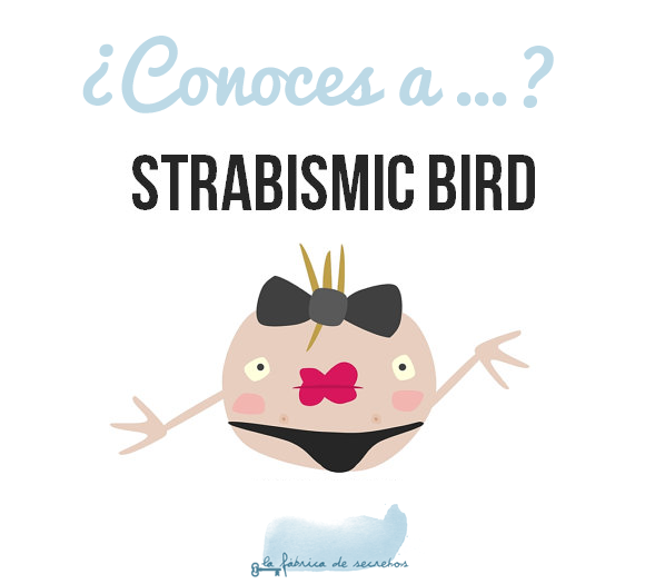 La fábrica de secretos: ¿Conoces a Strabismic bird?