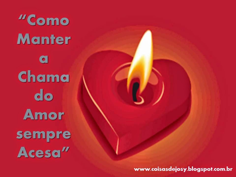 Como Manter A Chama Do Amor Acesa Agorasomospais
