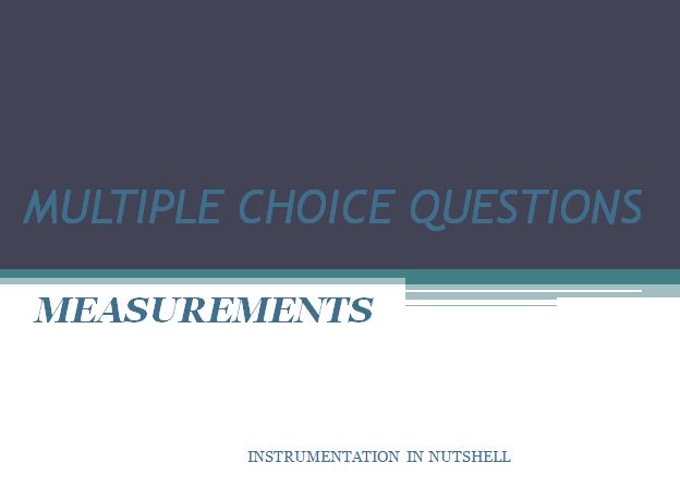 INSTRUMENTATION IN A NUTSHELL: Multiple choice questions - Measurements