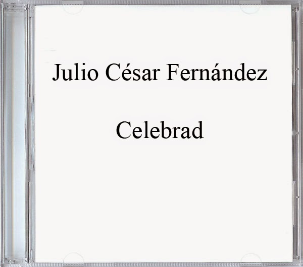 Julio César Fernández-Celebrad- ~ Discos Cristianos