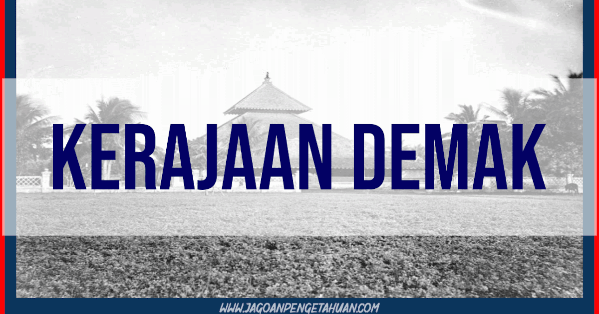 Sejarah Kerajaan Demak | Asal mula, Letak Geografis ,Politik, Sosial ...