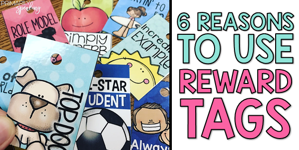 6 Reasons to Use Reward Tags in the Classroom | Primarily Speaking