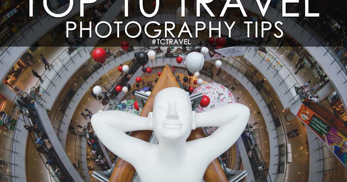 MY TOP 10 PHOTOGRAPHY TIPS #TCTravel