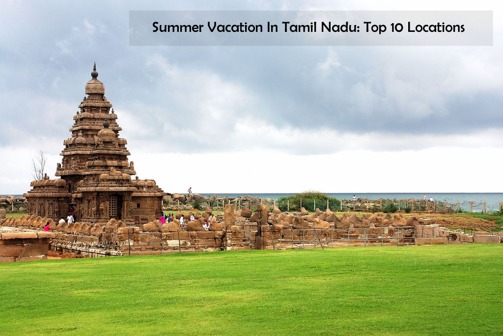 Summer Vacation In Tamil Nadu Top 10 Locations Indian Beauty And summer-vacation-in-tamil-nadu-top-10-locations-indian-beauty-and