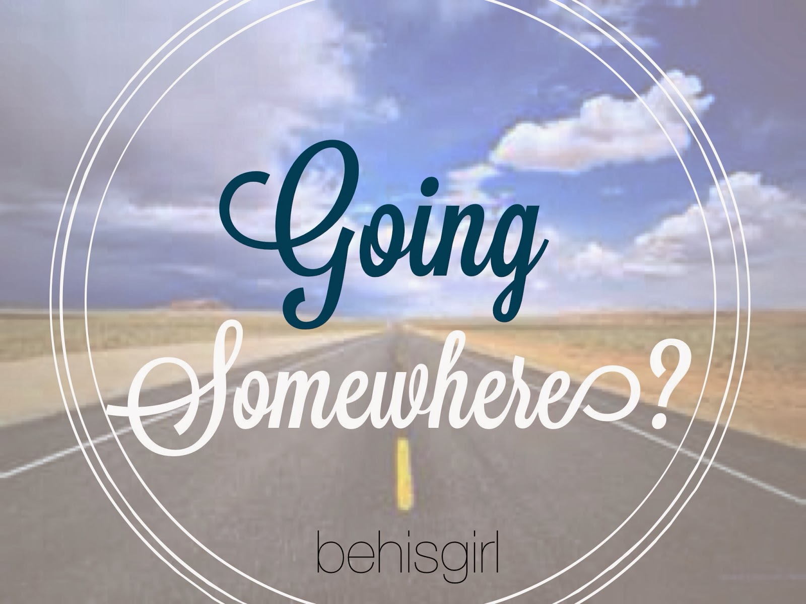 Be His Girl: Going Somewhere?
