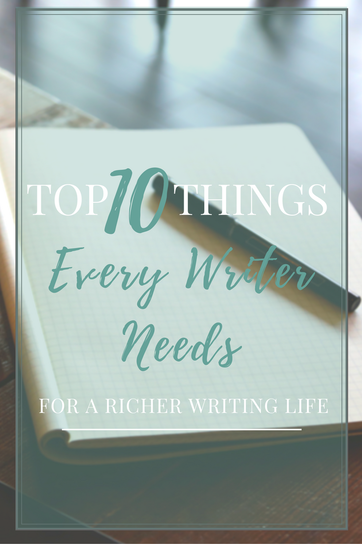 Top 10 Things Every Writer Needs For a Richer Writing Life
