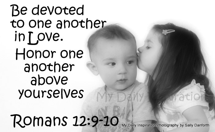 Be devoted to one another in love. Honor one another above yourselves