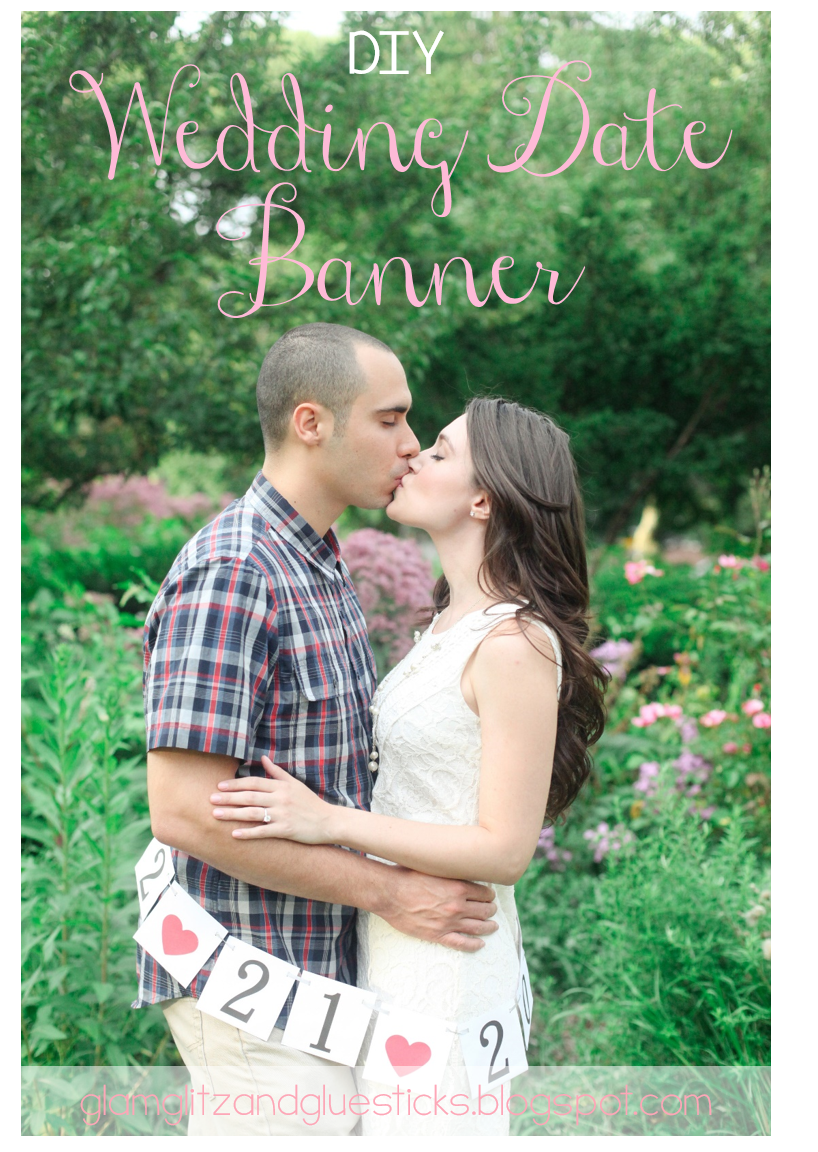 Glam, Glitz, and Glue sticks: DIY Wedding Date Banner & Our Engagement ...