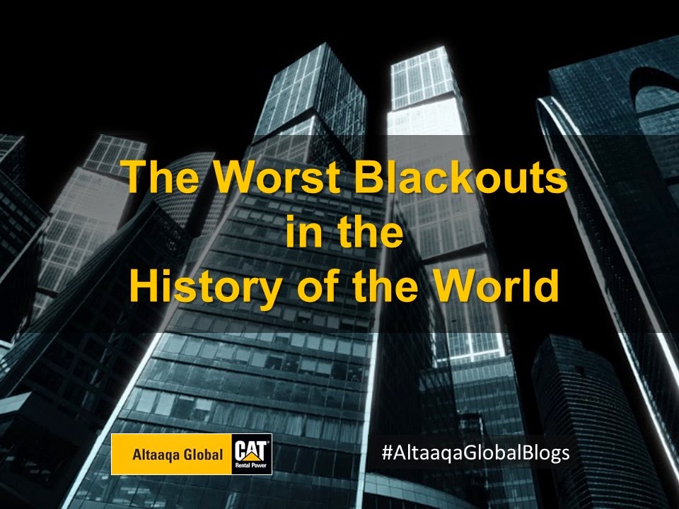 Altaaqa Global: Top 5 Most Severe Power Outages in World History
