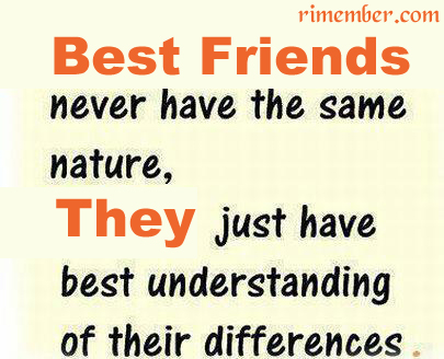 Rimember: Best friends never have the same nature. They just have best ...