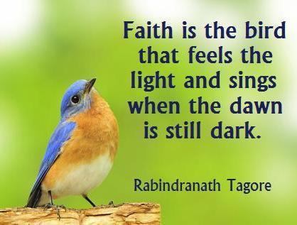 Faith is the bird that feels the light and sings when the dawn is still ...