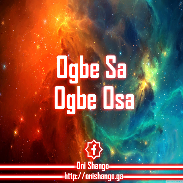 Ogbe Sa -o- Ogbe Osa - Oni Shango
