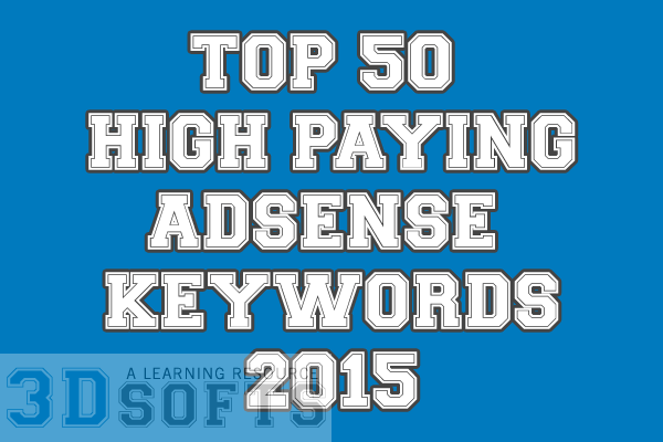 Top 50 High Paying Adsense Keywords 2015 | 3D Softs: A Learning Resource