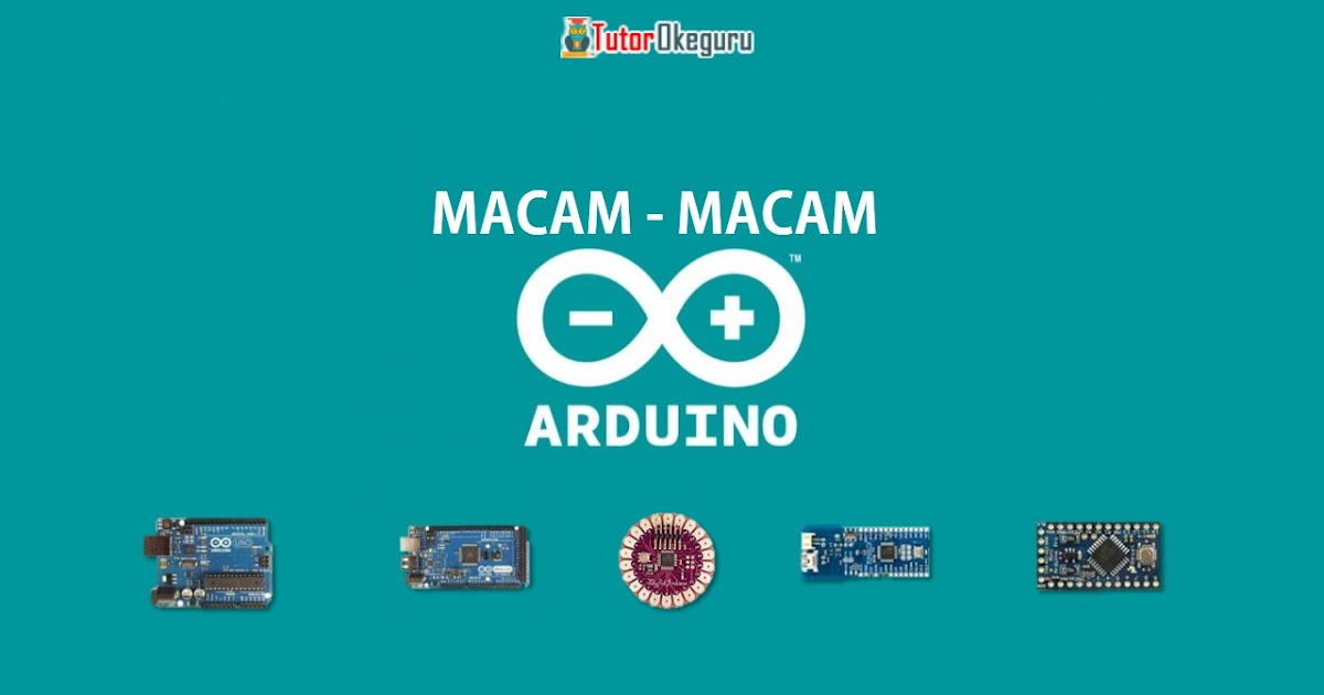 Macam - macam Arduino - TUTORIAL OKEGURU