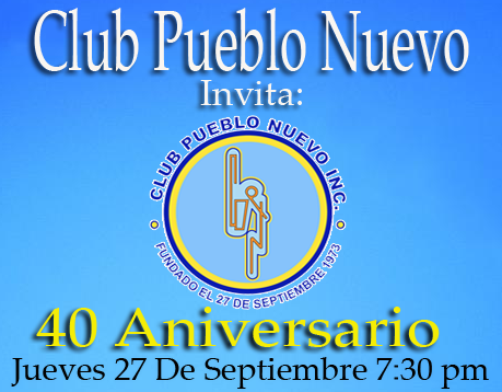 CLUB PUEBLO NUEVO Invita a Su Semana Del 40 ANIVERSARIO. ~ PUEBLO NUEVO ...