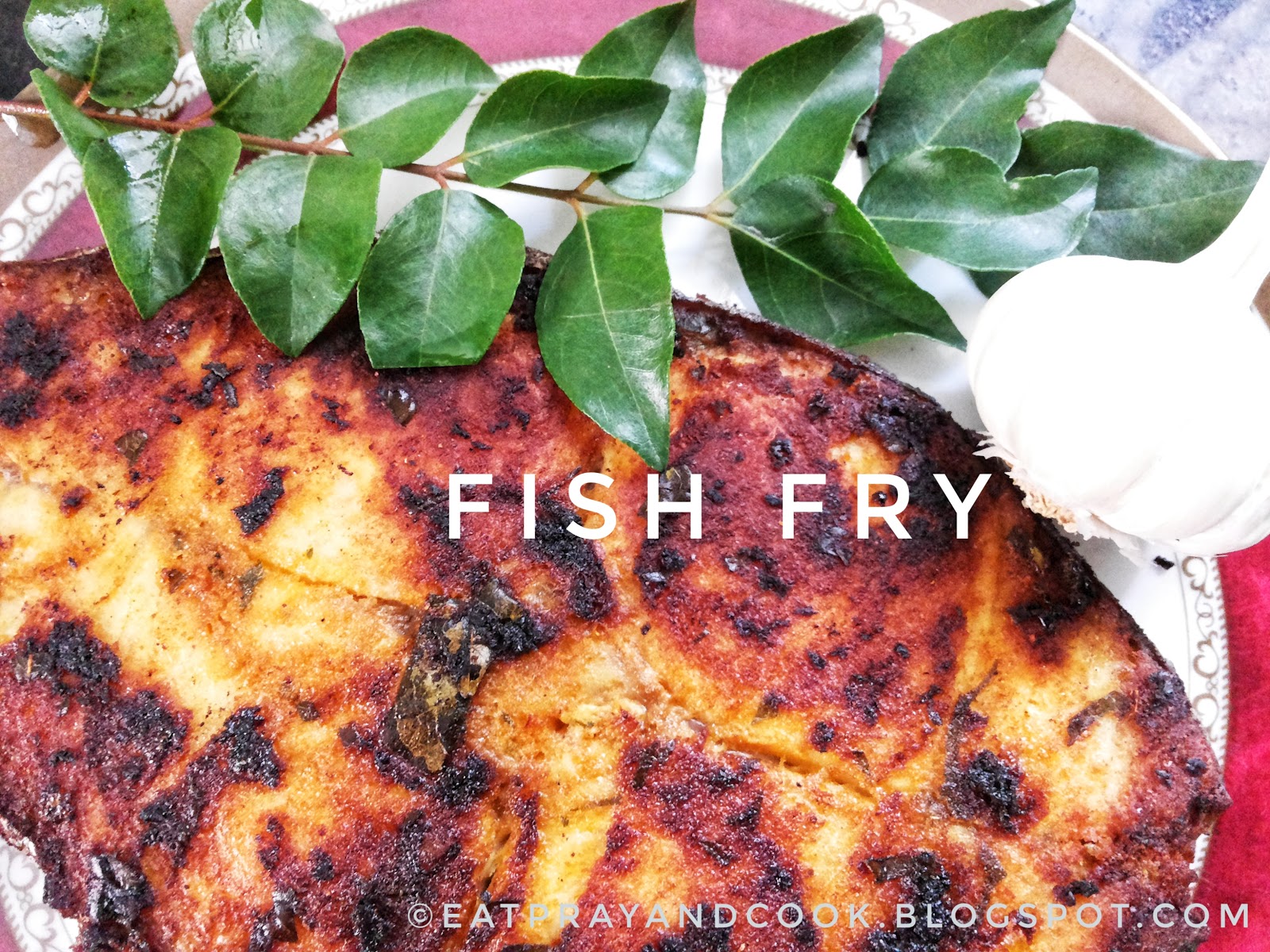 Eat Pray and Cook: Vanjaram Fish / Seer/King Fish Fry