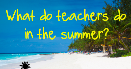 Planning In Paradise: What do teachers do in the summer?