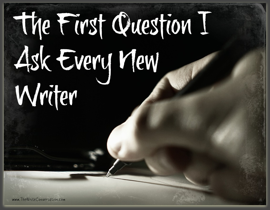 The Write Conversation: The First Question I Ask Every New Writer