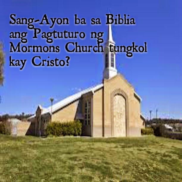 LAHING TAPAT (IGLESIA NI CRISTO): Ang aral ng mga Mormon tungkol kay Cristo