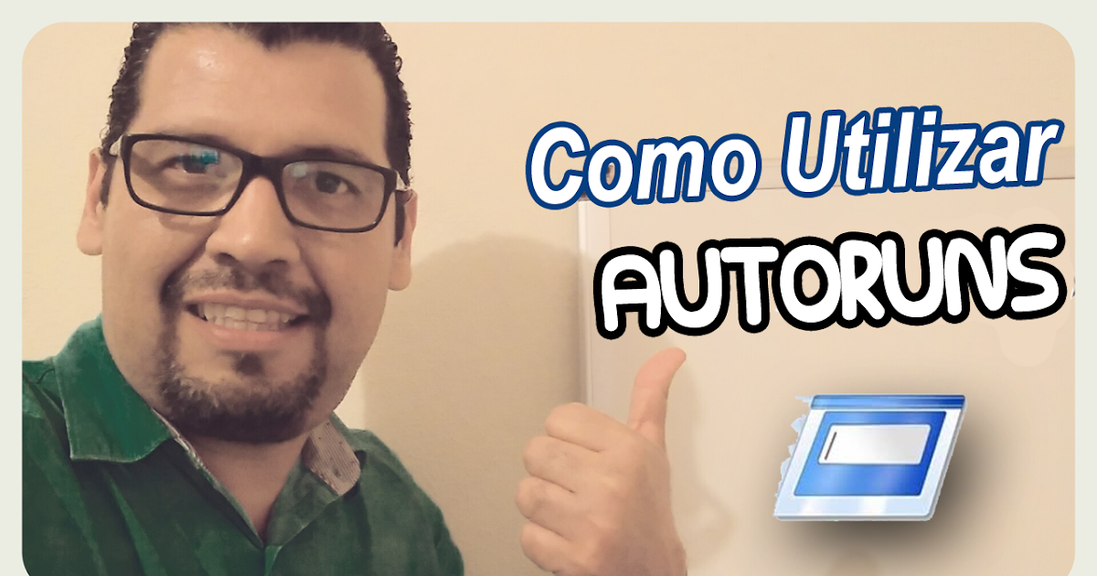 VILLATec | Soluciones Para Optimizar Tu PC: Como Utilizar Autoruns Para Optimizar Una PC